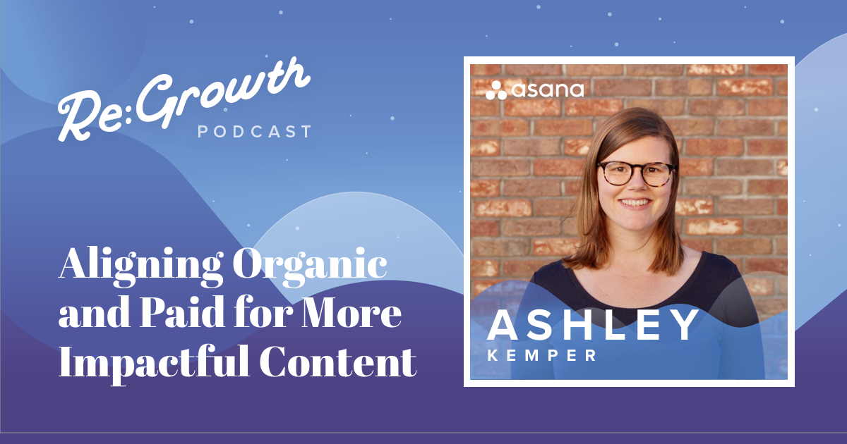 Asana’s Ashley Kemper on Aligning Organic & Paid in Content Marketing